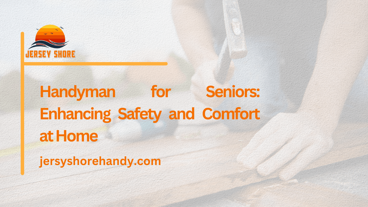 Handyman for Seniors: Enhancing Safety and Comfort at Home